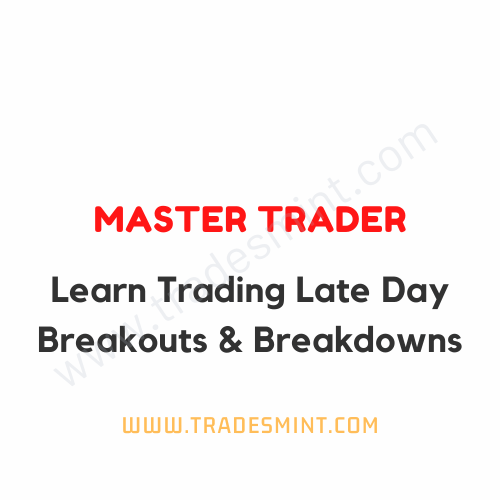 Master Trader – Learn Trading Late Day Breakouts & Breakdowns - Trades Mint